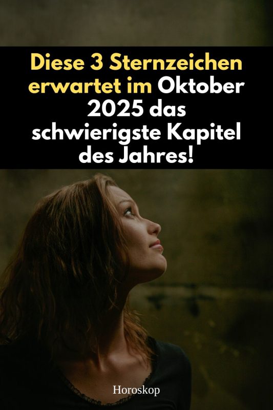 3 Sternzeichen erwartet Oktober 2025 schwieriges Kapitel